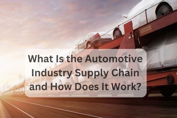 What Is The Automotive Industry Supply Chain And How Does It Work?